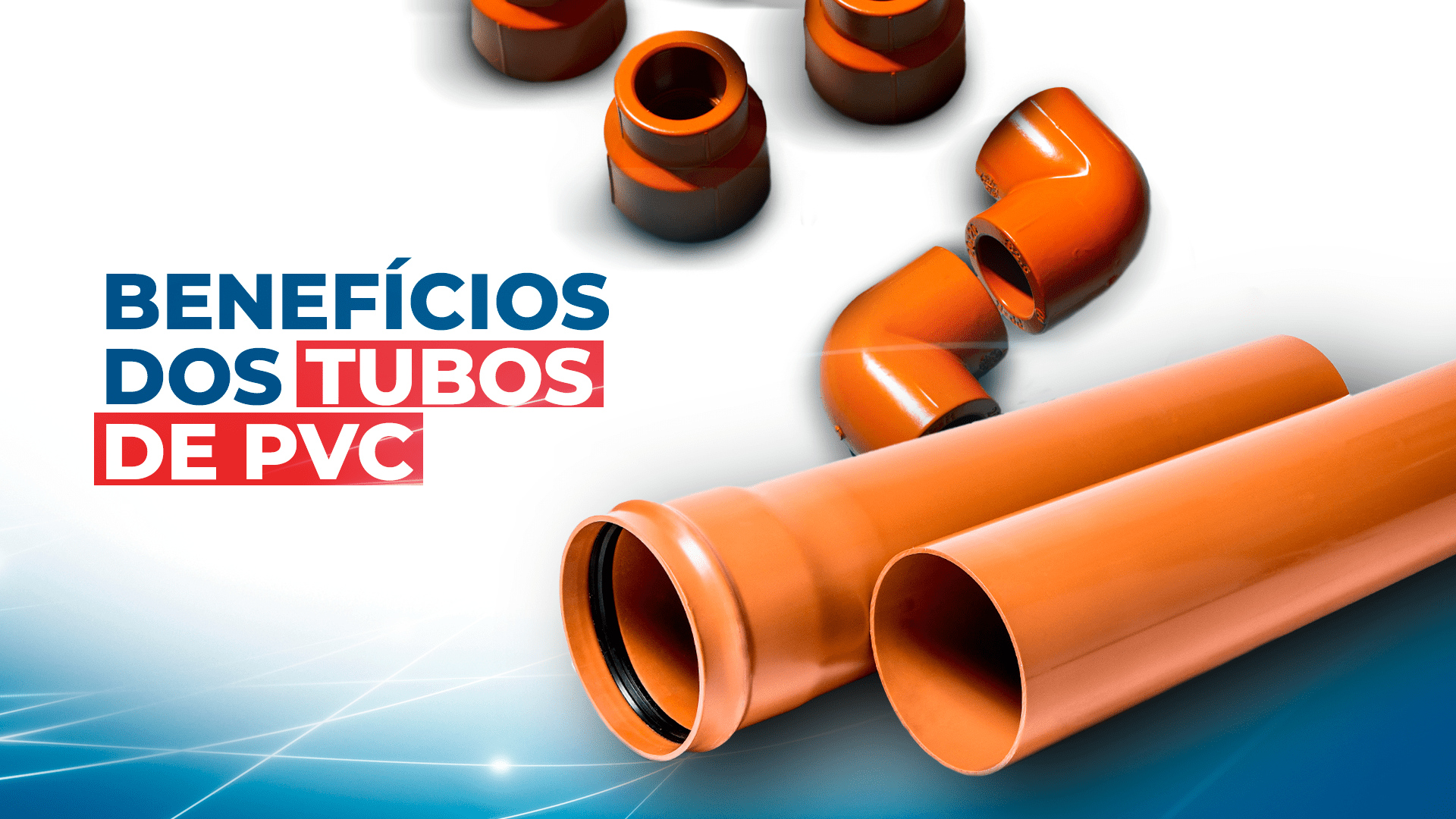 Benefícios dos tubos PVC - Majestic - Tubos e Conexões Plásticos